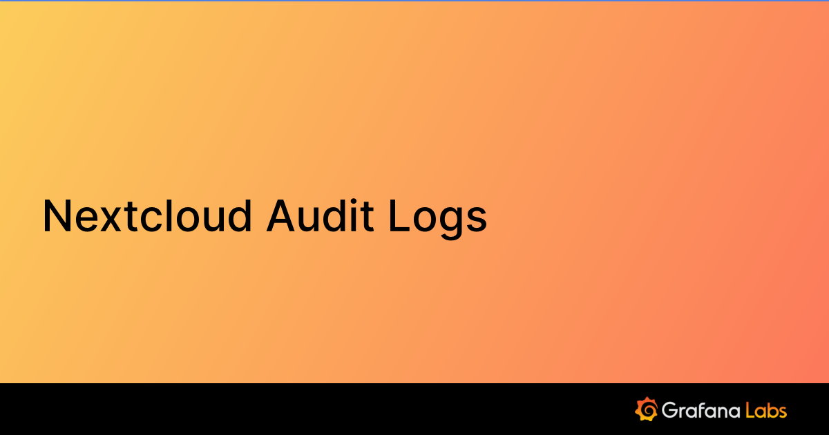 Nextcloud Audit Logs | Grafana Labs